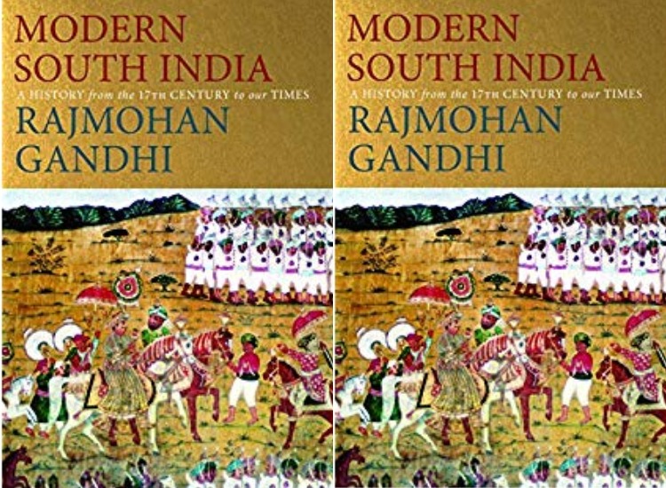 Rajmohan Gandhi's upcoming book Modern South India is all about ...