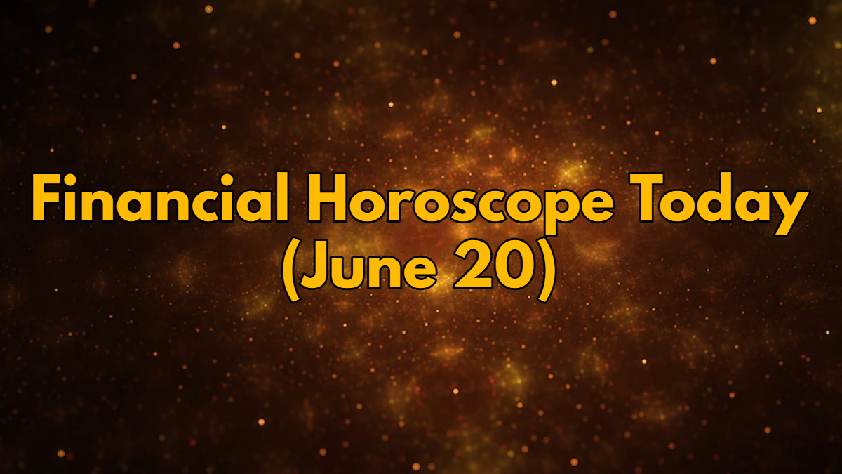 Financial Horoscope, June 20: Scorpio be careful with money; profitable ...