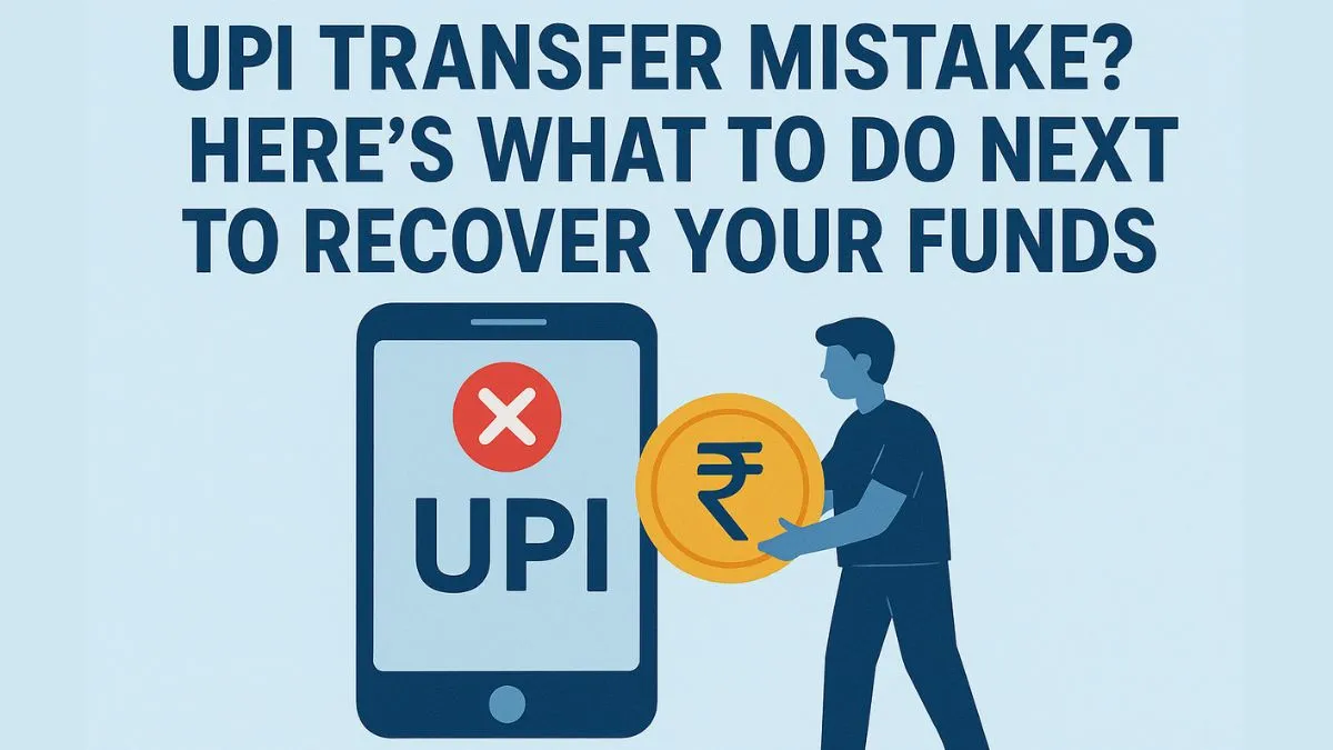 UPI transfer mistake? Here's what to do next to recover your funds ...