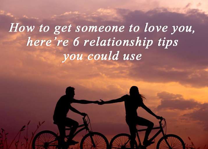 How To Get Someone To Love You Here re 6 Relationship Tips You Could 