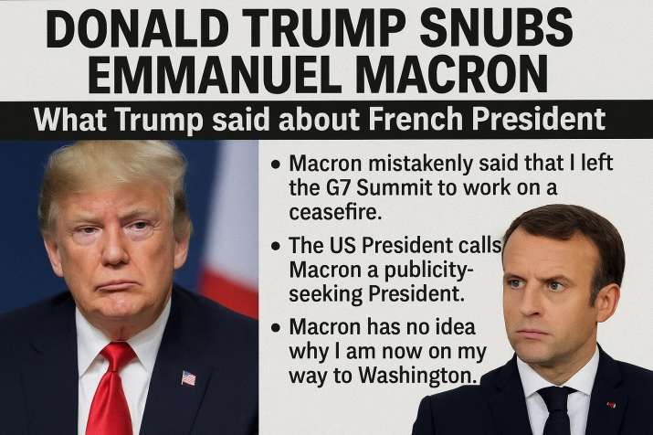 Israel-Iran war | 'Emmanuel always gets it wrong': Trump lashes out at French president over ...