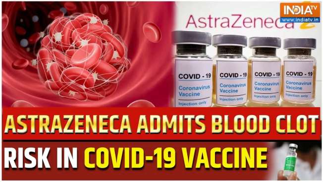 AstraZeneca admits Covishield vaccine could cause 'rare' blood clots in ...