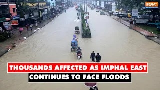 Imphal Flood: Thousands affected as Imphal East continues to face ...